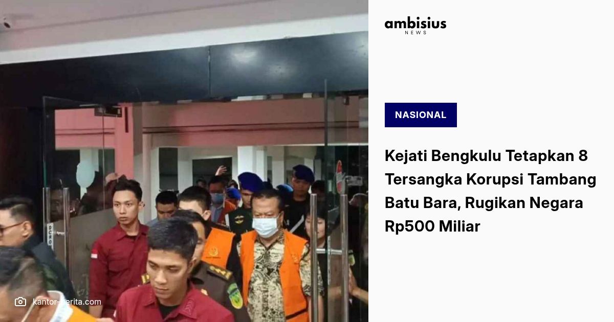 Kejati Bengkulu Tetapkan 8 Tersangka Korupsi Tambang Batu Bara, Rugikan Negara Rp500 Miliar