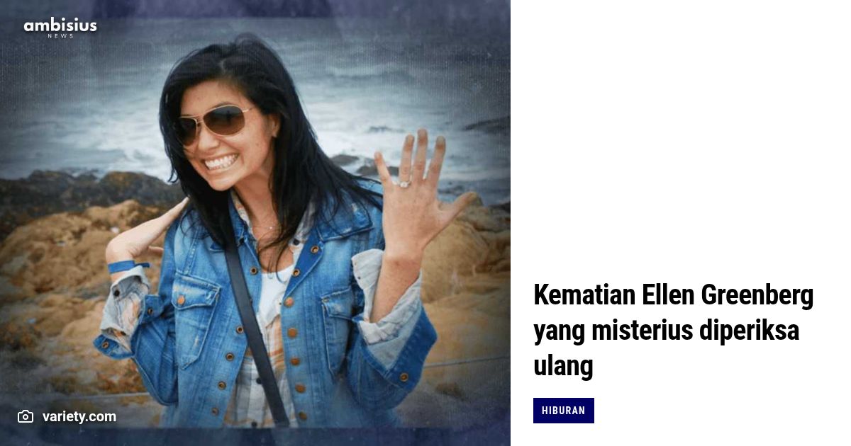 Kematian Ellen Greenberg yang misterius diperiksa ulang