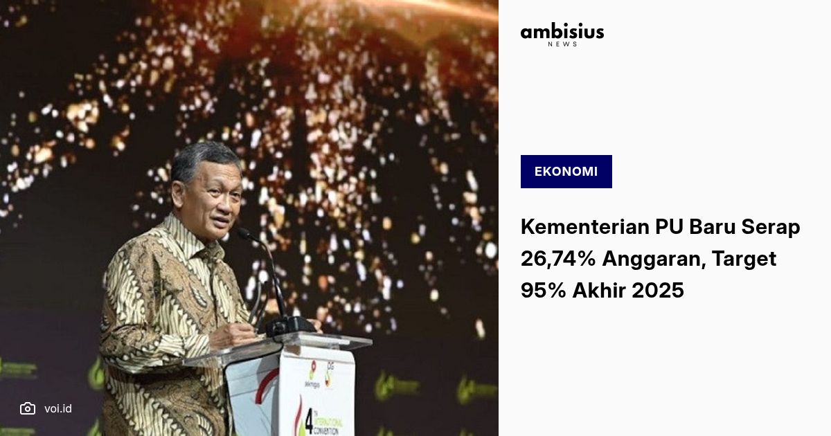 Kementerian PU Baru Serap 26,74% Anggaran, Target 95% Akhir 2025