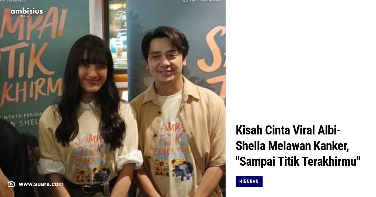 Kisah Cinta Viral Albi-Shella Melawan Kanker, "Sampai Titik Terakhirmu" Siap Menguras Emosi