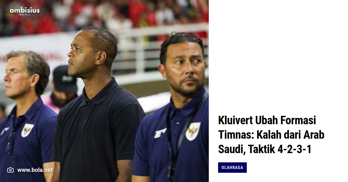 Kluivert Ubah Formasi Timnas: Kalah dari Arab Saudi, Taktik 4-2-3-1 Dikecam