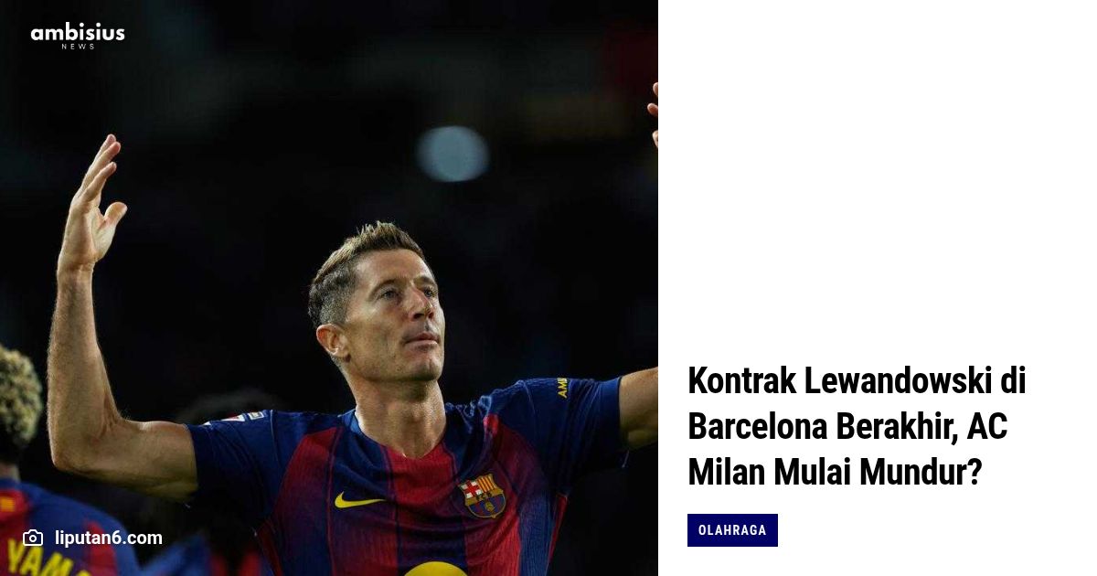 Kontrak Lewandowski di Barcelona Berakhir, AC Milan Mulai Mundur?