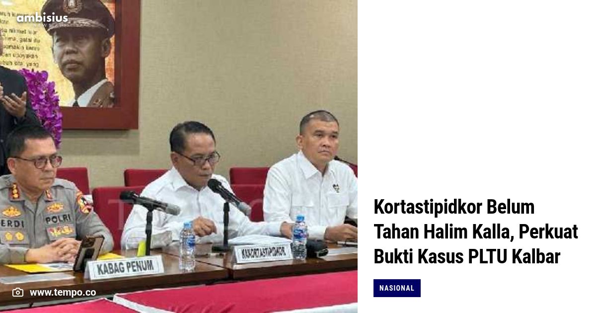Kortastipidkor Belum Tahan Halim Kalla, Perkuat Bukti Kasus PLTU Kalbar
