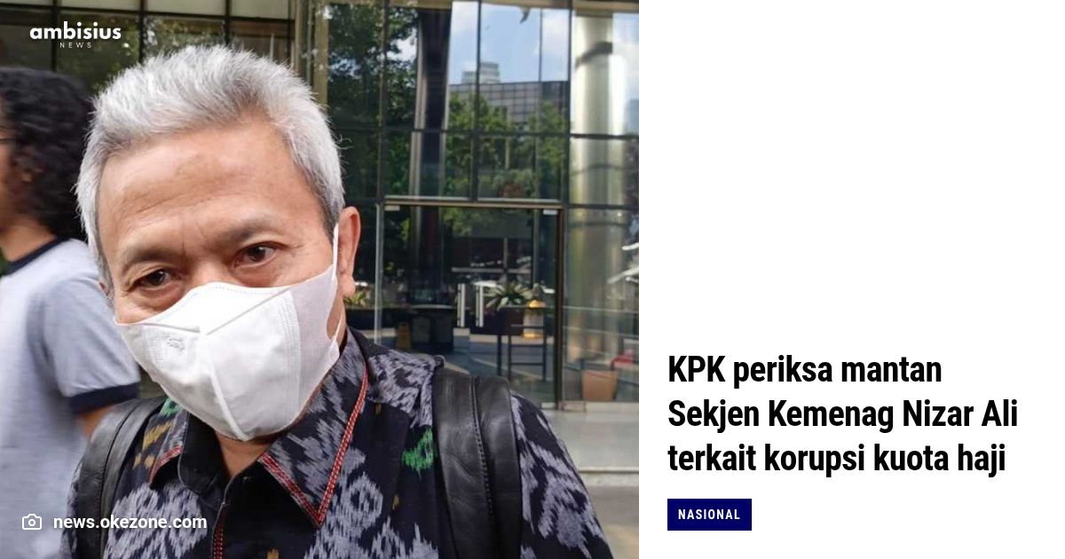 KPK periksa mantan Sekjen Kemenag Nizar Ali terkait korupsi kuota haji