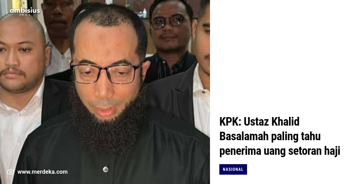 KPK: Ustaz Khalid Basalamah paling tahu penerima uang setoran haji khusus