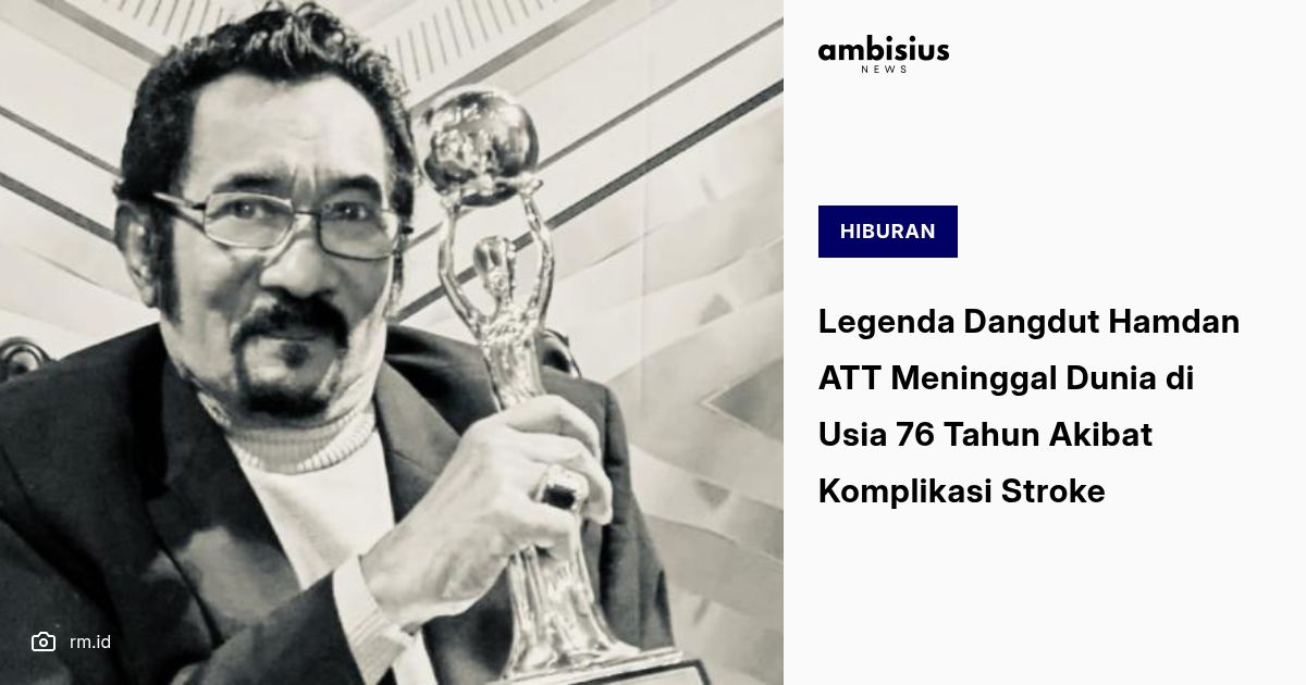 Legenda Dangdut Hamdan ATT Meninggal Dunia di Usia 76 Tahun Akibat Komplikasi Stroke