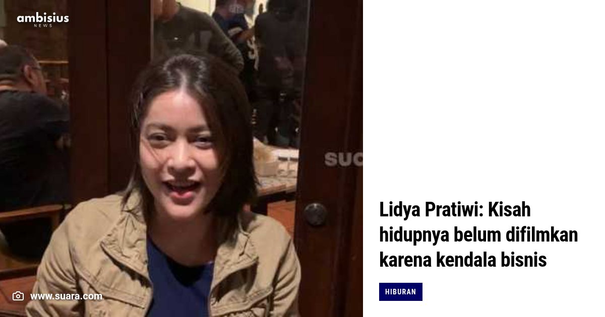 Lidya Pratiwi: Kisah hidupnya belum difilmkan karena kendala bisnis