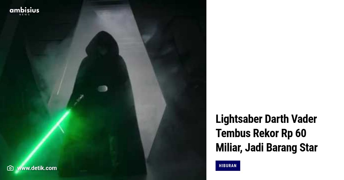 Lightsaber Darth Vader Tembus Rekor Rp 60 Miliar, Jadi Barang Star Wars ...