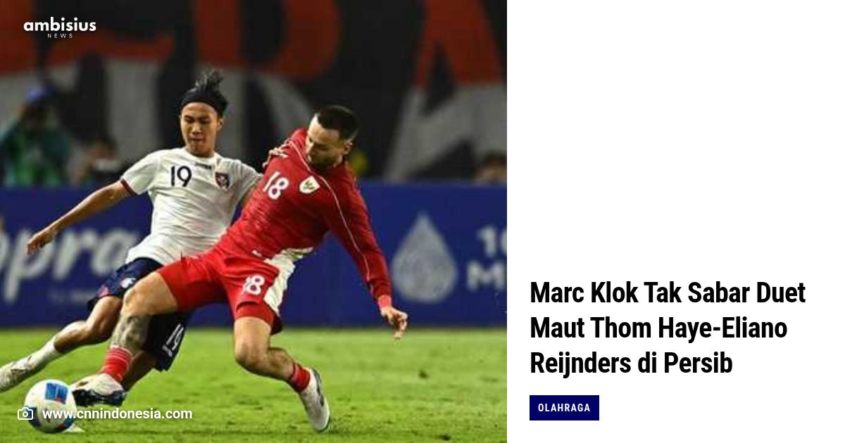 Marc Klok Tak Sabar Duet Maut Thom Haye-Eliano Reijnders di Persib