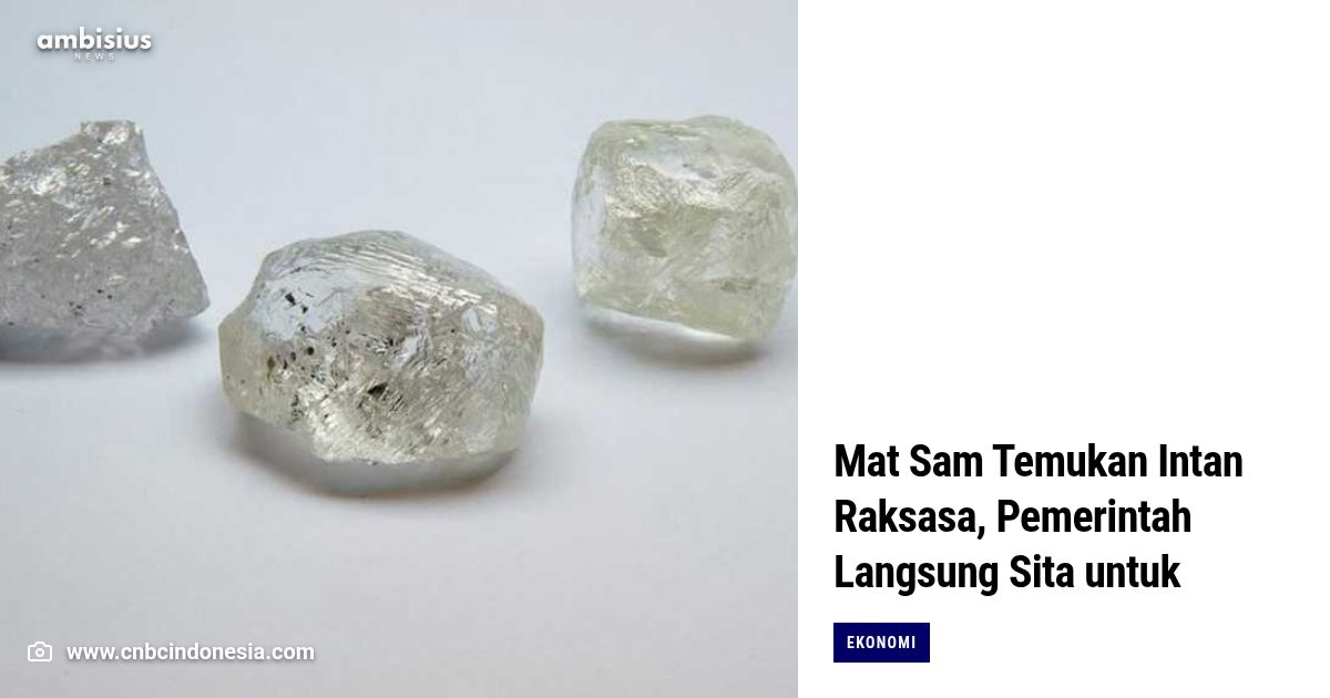 Mat Sam Temukan Intan Raksasa, Pemerintah Langsung Sita untuk Soekarno