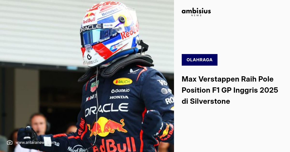 Max Verstappen Raih Pole Position F1 GP Inggris 2025 di Silverstone