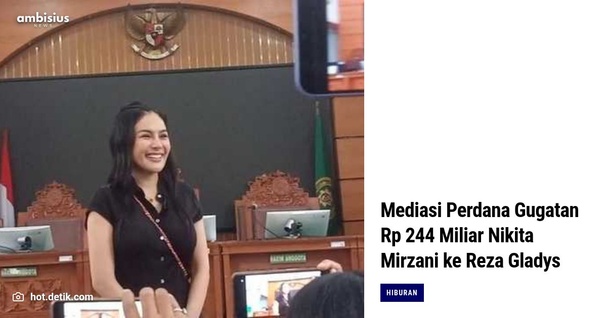 Mediasi Perdana Gugatan Rp 244 Miliar Nikita Mirzani ke Reza Gladys Dimulai