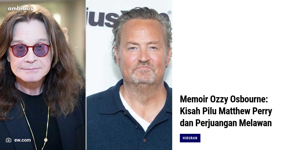 Memoir Ozzy Osbourne: Kisah Pilu Matthew Perry dan Perjuangan Melawan Adiksi