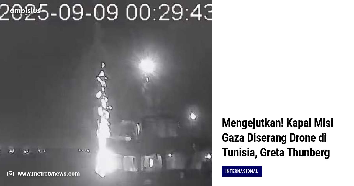 Mengejutkan! Kapal Misi Gaza Diserang Drone di Tunisia, Greta Thunberg Selamat