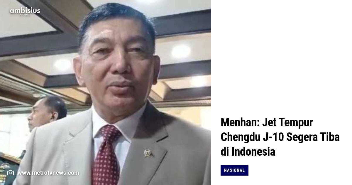 Menhan: Jet Tempur Chengdu J-10 Segera Tiba di Indonesia
