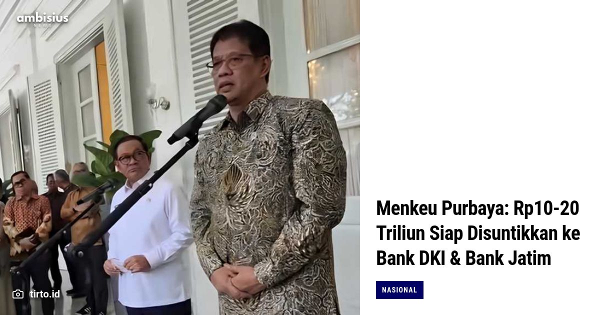 Menkeu Purbaya: Rp10-20 Triliun Siap Disuntikkan ke Bank DKI & Bank Jatim