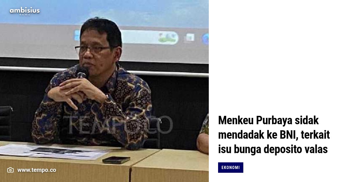 Menkeu Purbaya sidak mendadak ke BNI, terkait isu bunga deposito valas