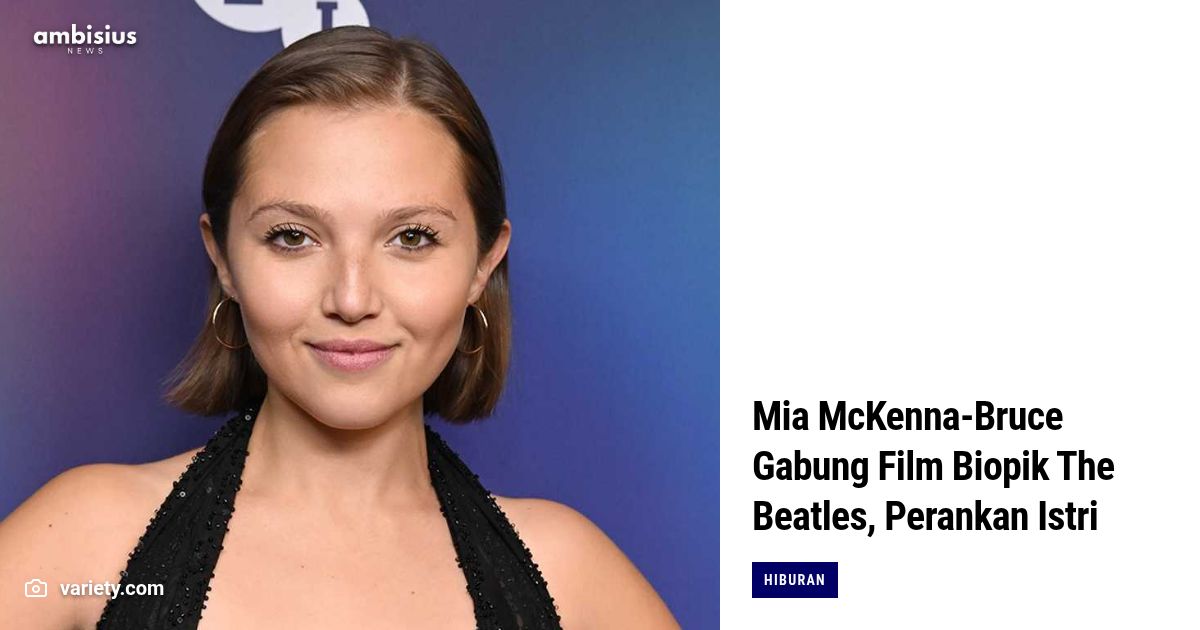 Mia McKenna-Bruce Gabung Film Biopik The Beatles, Perankan Istri Ringo ...