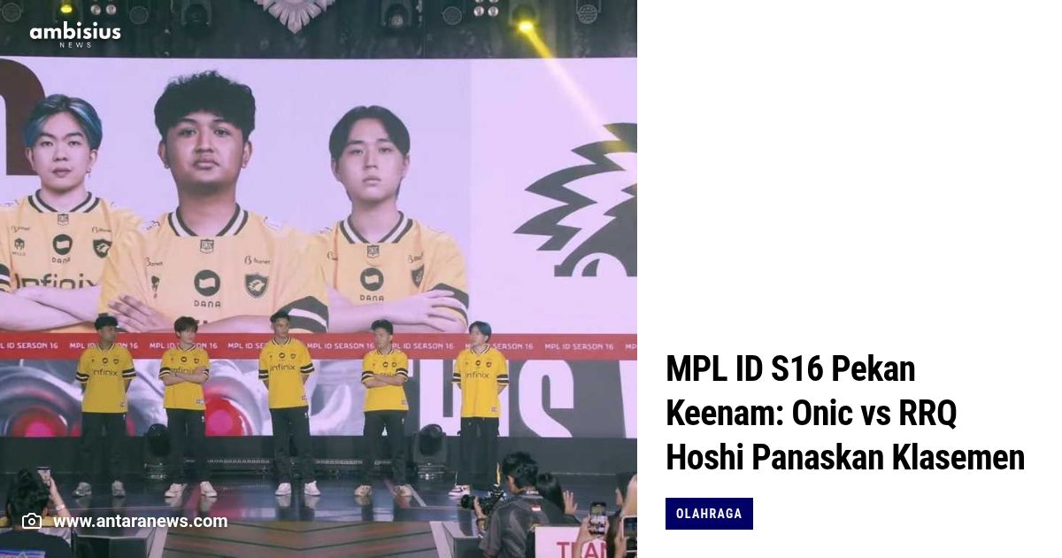 MPL ID S16 Pekan Keenam: Onic vs RRQ Hoshi Panaskan Klasemen