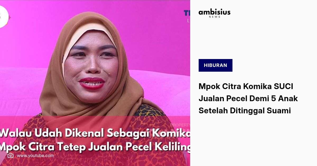 Mpok Citra Komika SUCI Jualan Pecel Demi 5 Anak Setelah Ditinggal Suami