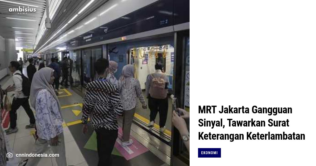 MRT Jakarta Gangguan Sinyal, Tawarkan Surat Keterangan Keterlambatan