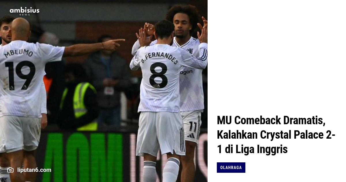 MU Comeback Dramatis, Kalahkan Crystal Palace 2-1 di Liga Inggris