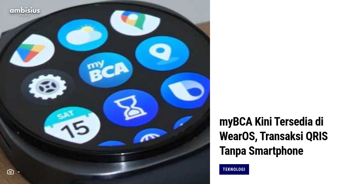 myBCA Kini Tersedia di WearOS, Transaksi QRIS Tanpa Smartphone