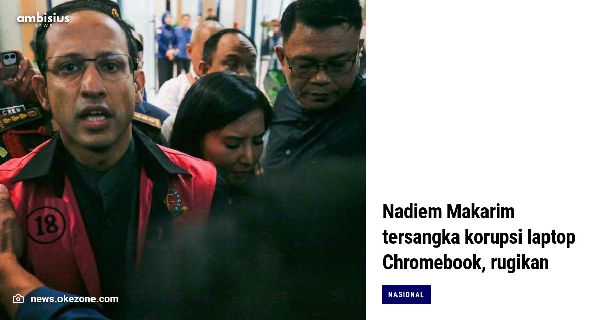Nadiem Makarim tersangka korupsi laptop Chromebook, rugikan negara Rp1,9 triliun