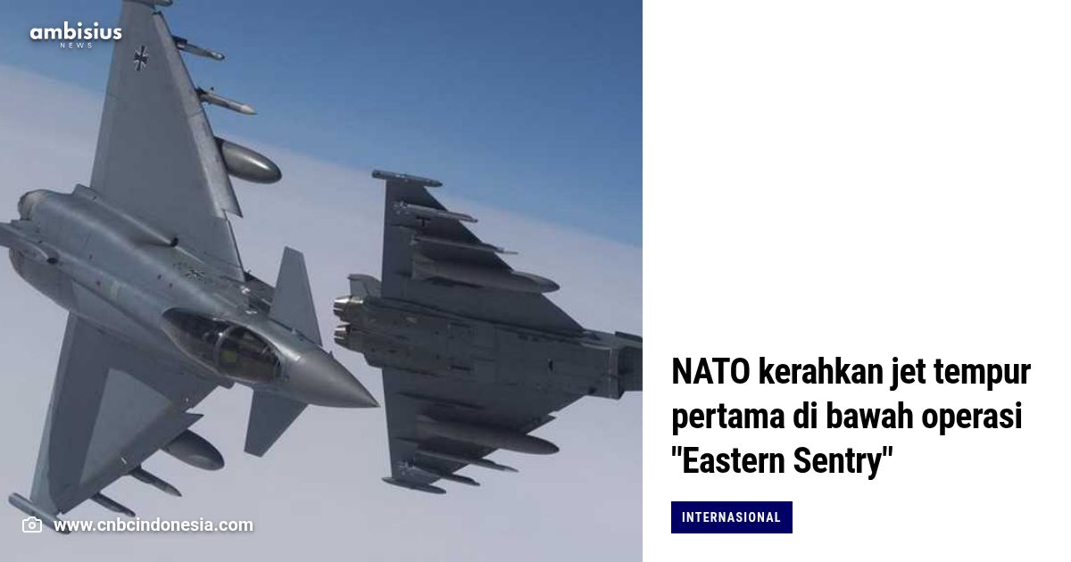 NATO kerahkan jet tempur pertama di bawah operasi "Eastern Sentry"