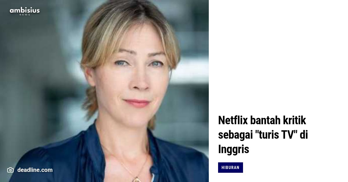 Netflix bantah kritik sebagai "turis TV" di Inggris