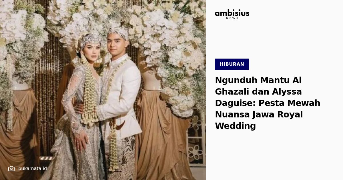 Ngunduh Mantu Al Ghazali dan Alyssa Daguise: Pesta Mewah Nuansa Jawa Royal Wedding