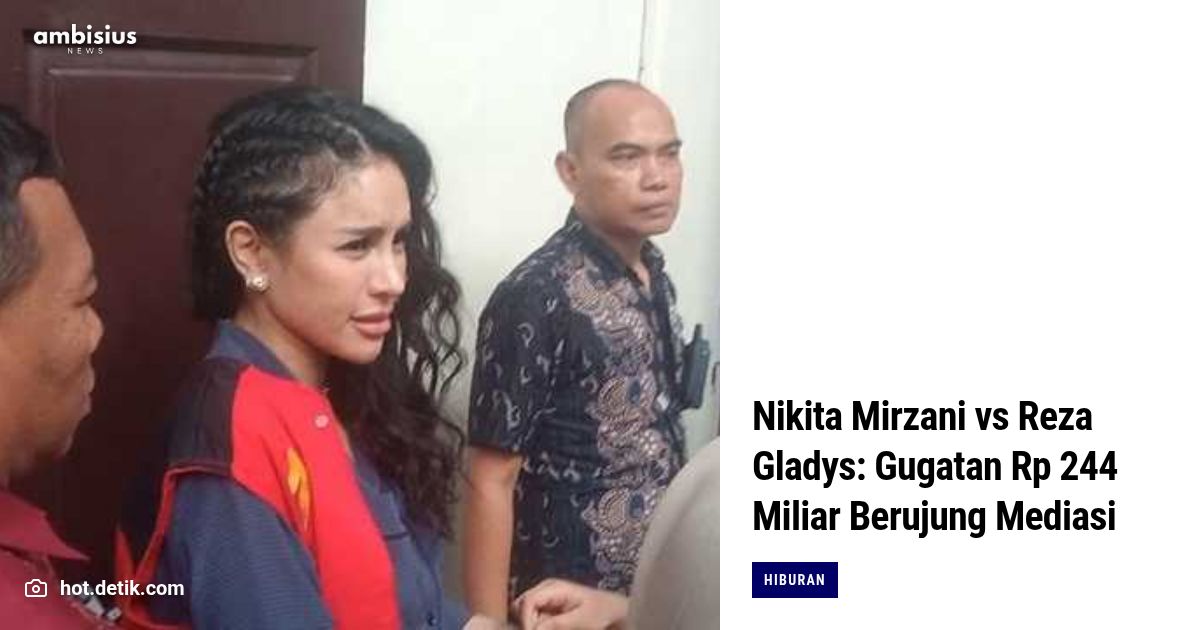 Nikita Mirzani vs Reza Gladys: Gugatan Rp 244 Miliar Berujung Mediasi