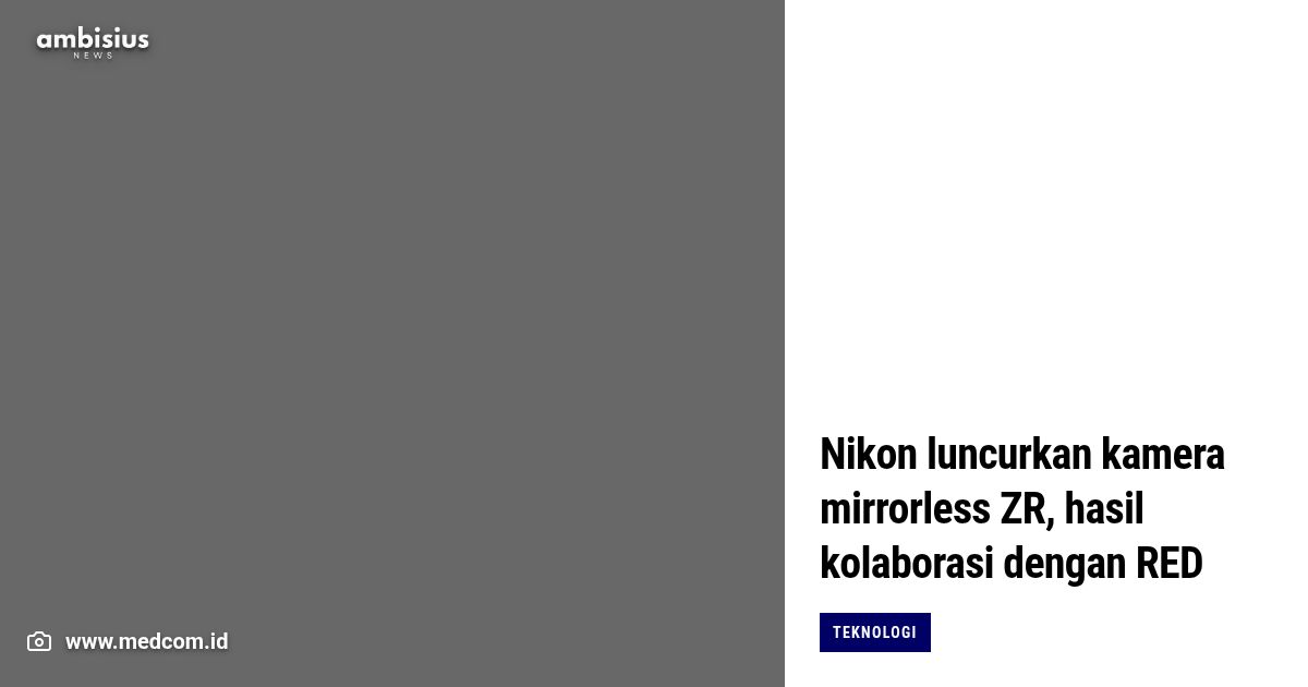 Nikon luncurkan kamera mirrorless ZR, hasil kolaborasi dengan RED