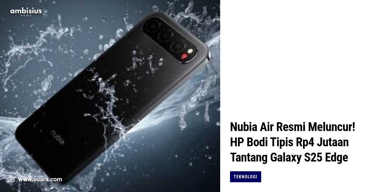 Nubia Air Resmi Meluncur! HP Bodi Tipis Rp4 Jutaan Tantang Galaxy S25 Edge