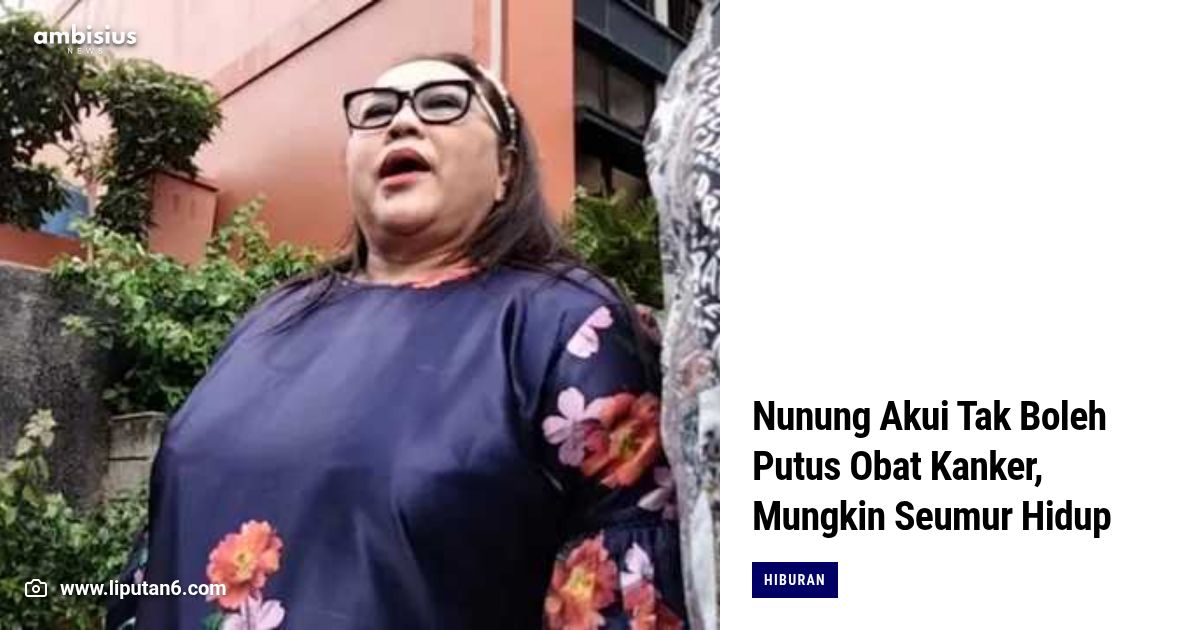 Nunung Akui Tak Boleh Putus Obat Kanker, Mungkin Seumur Hidup