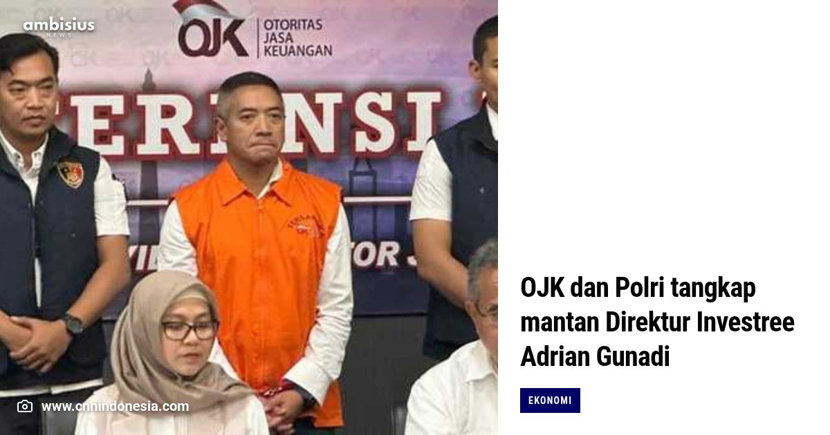 OJK dan Polri tangkap mantan Direktur Investree Adrian Gunadi
