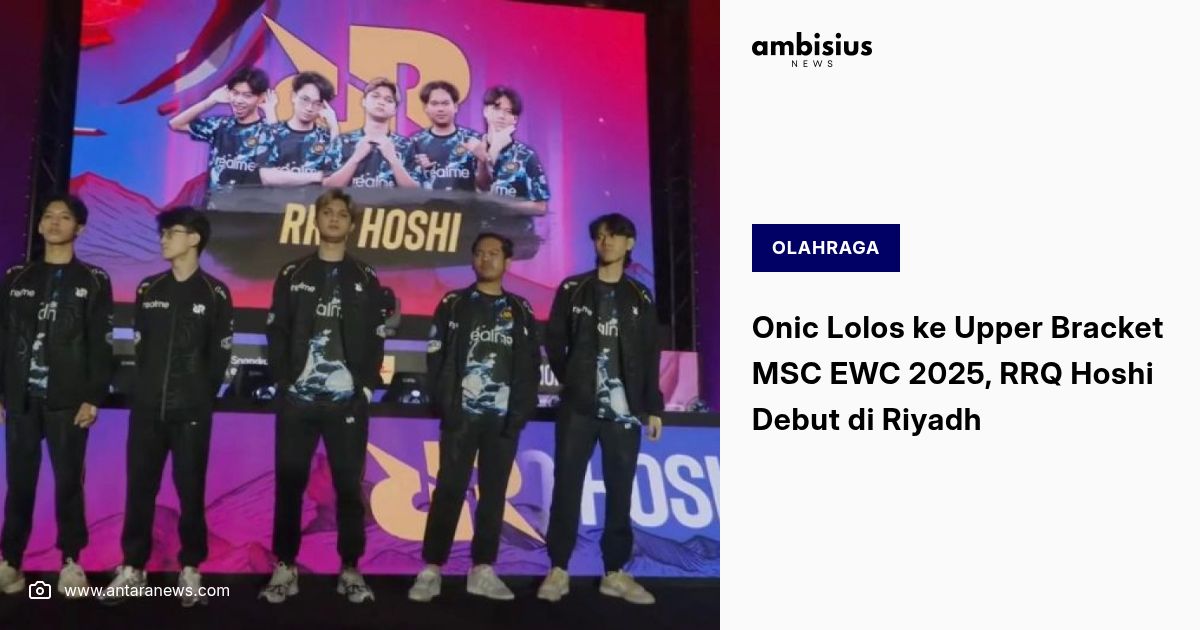 Onic Lolos ke Upper Bracket MSC EWC 2025, RRQ Hoshi Debut di Riyadh