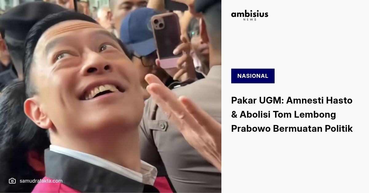 Pakar UGM: Amnesti Hasto & Abolisi Tom Lembong Prabowo Bermuatan Politik