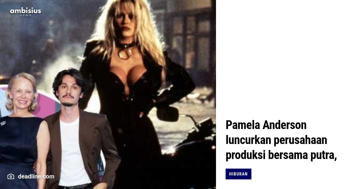 Pamela Anderson luncurkan perusahaan produksi bersama putra, garap ...