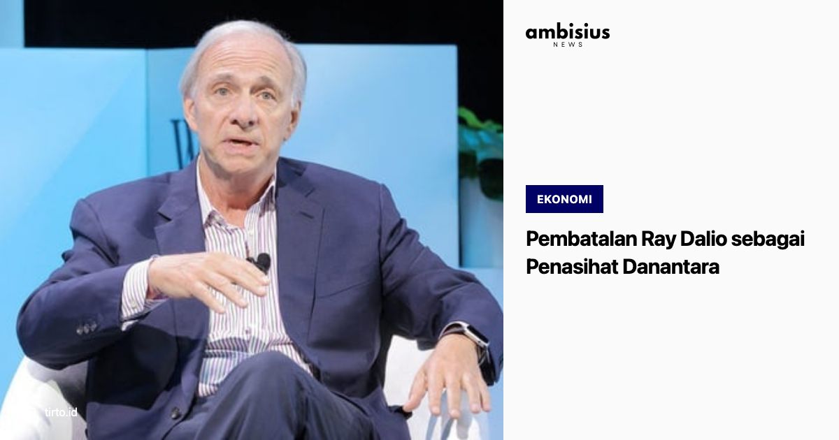 Pembatalan Ray Dalio sebagai Penasihat Danantara