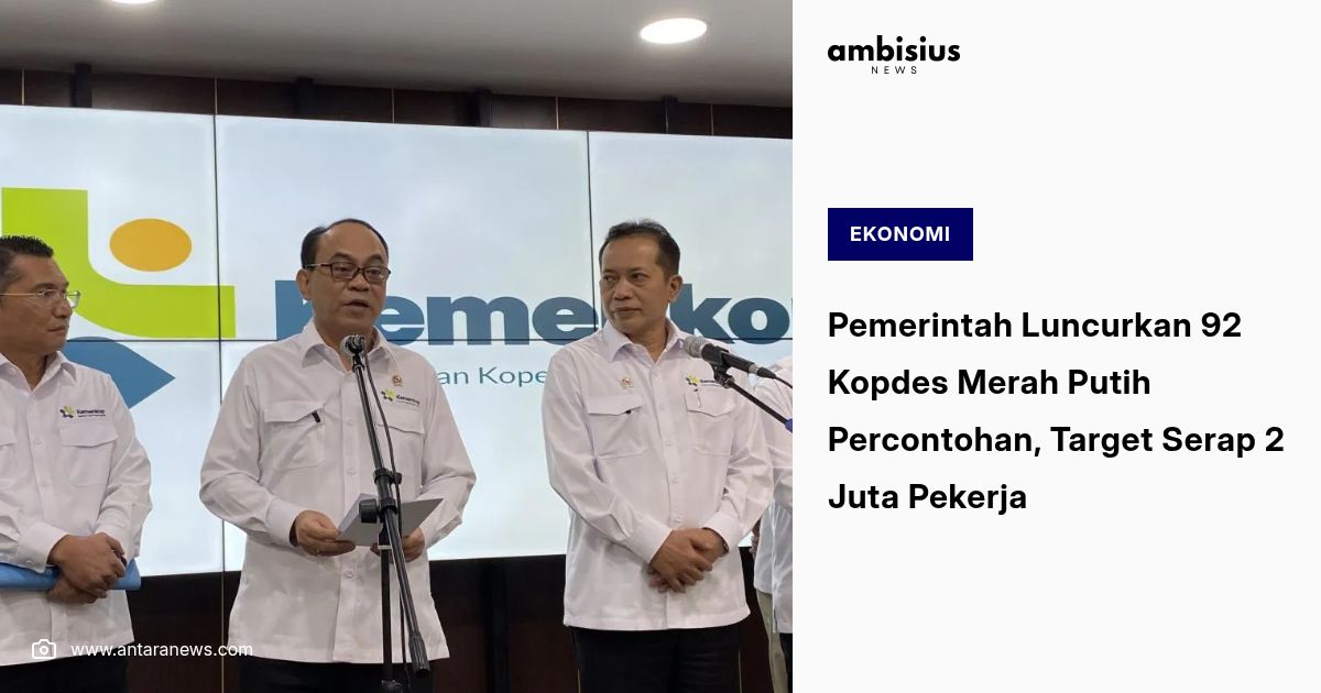 Pemerintah Luncurkan 92 Kopdes Merah Putih Percontohan, Target Serap 2 ...