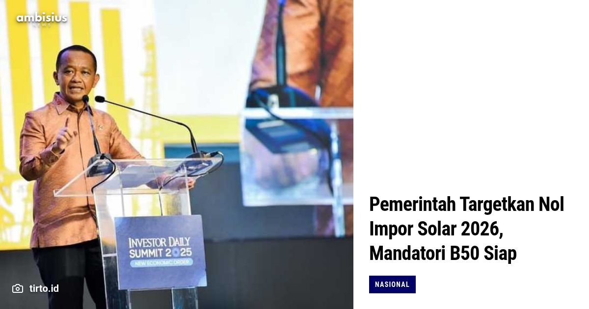 Pemerintah Targetkan Nol Impor Solar 2026, Mandatori B50 Siap Diterapkan