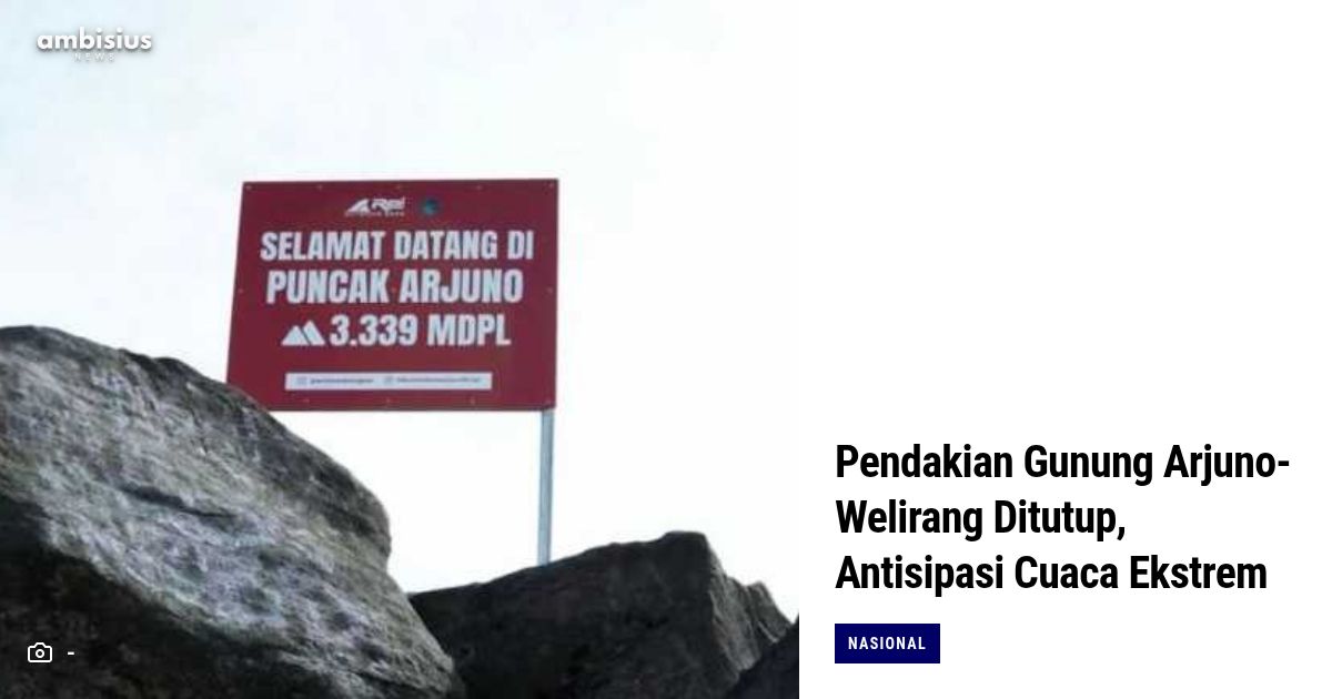 Pendakian Gunung Arjuno-Welirang Ditutup, Antisipasi Cuaca Ekstrem