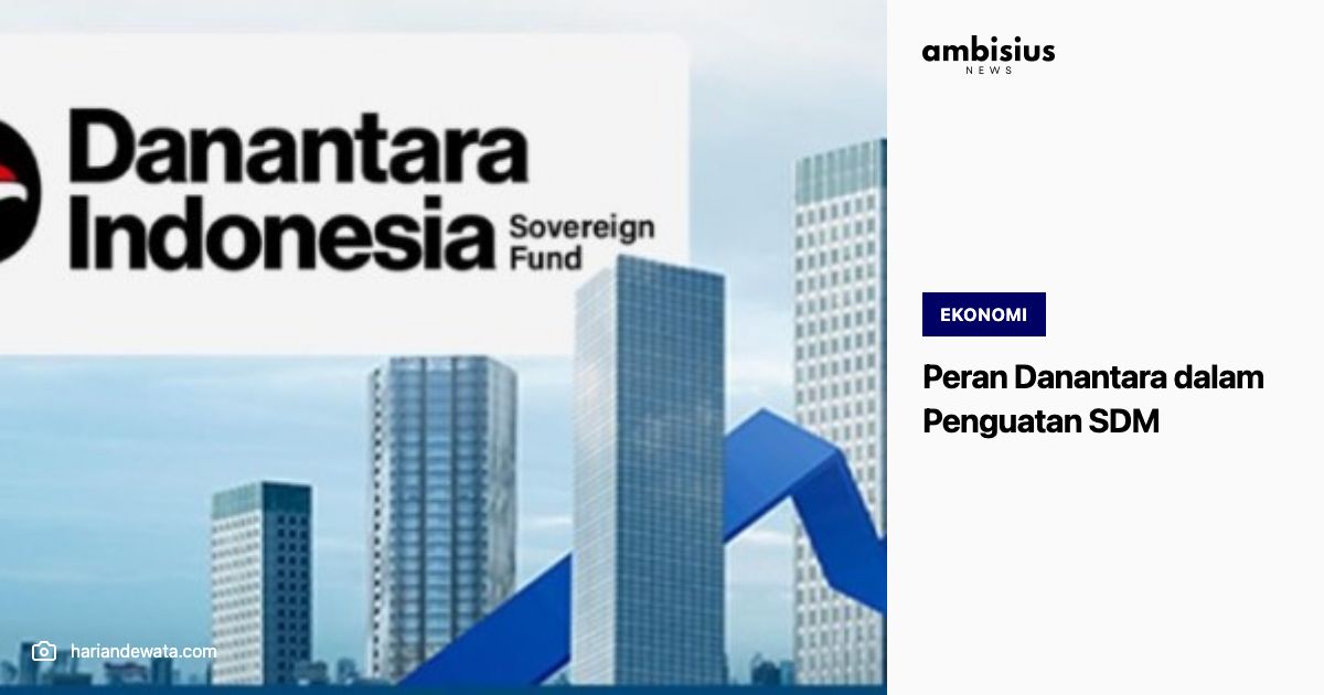 Peran Danantara dalam Penguatan SDM