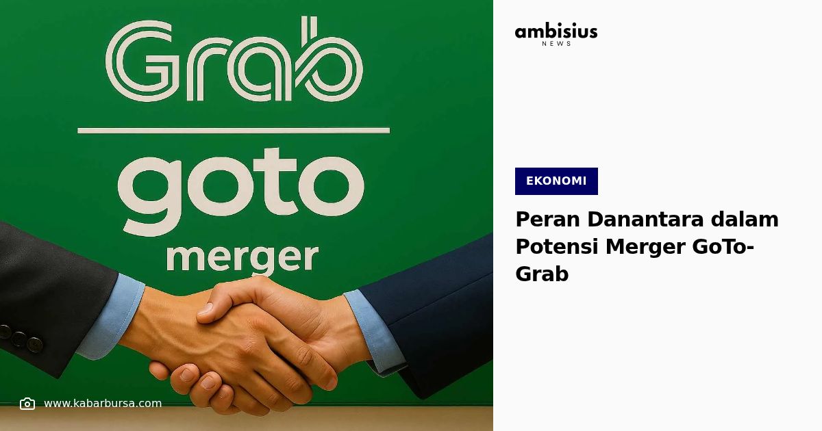 Peran Danantara dalam Potensi Merger GoTo-Grab