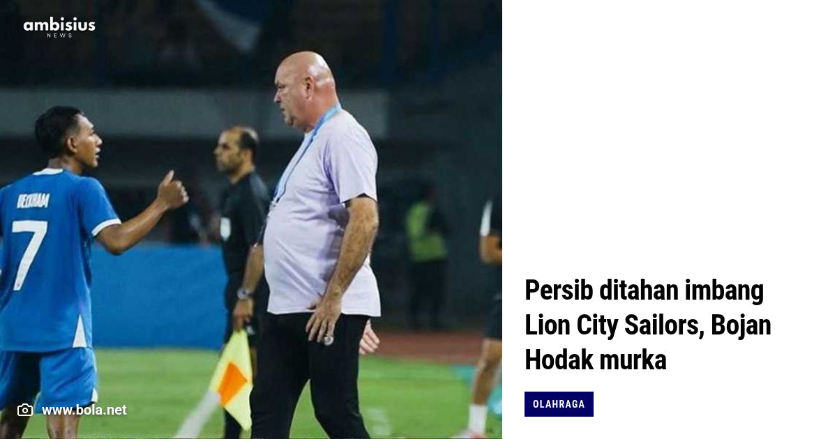Persib ditahan imbang Lion City Sailors, Bojan Hodak murka