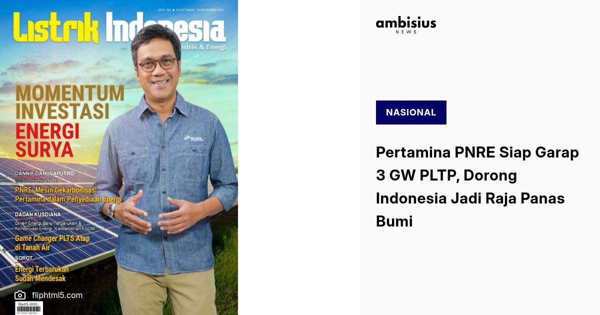 Pertamina PNRE Siap Garap 3 GW PLTP, Dorong Indonesia Jadi Raja Panas Bumi
