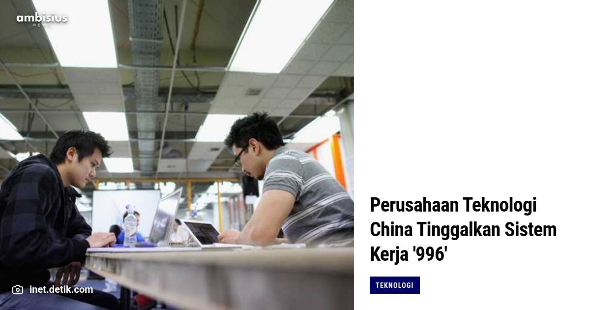 Perusahaan Teknologi China Tinggalkan Sistem Kerja '996'