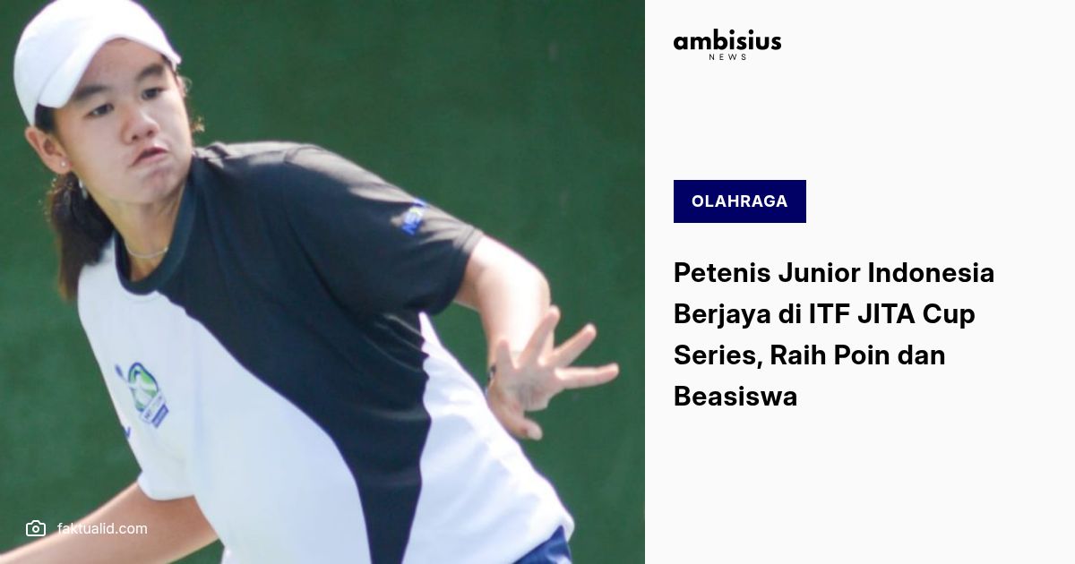 Petenis Junior Indonesia Berjaya di ITF JITA Cup Series, Raih Poin dan Beasiswa