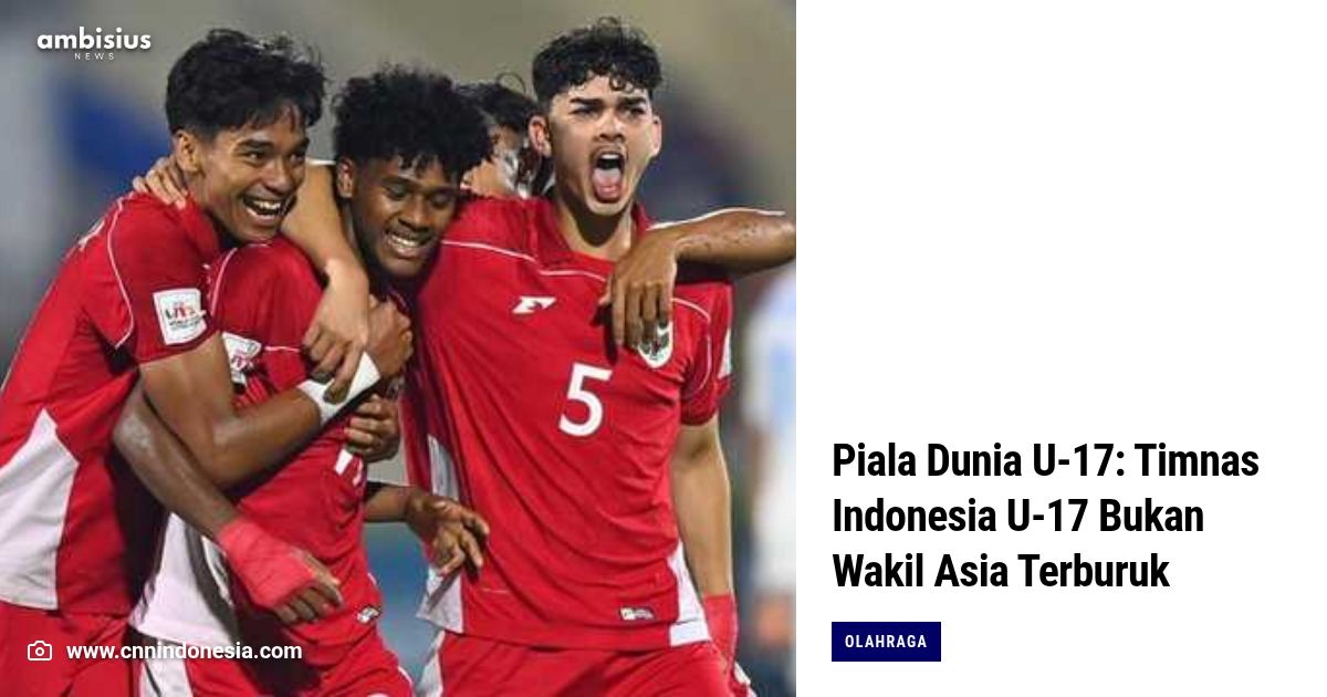 Piala Dunia U-17: Timnas Indonesia U-17 Bukan Wakil Asia Terburuk
